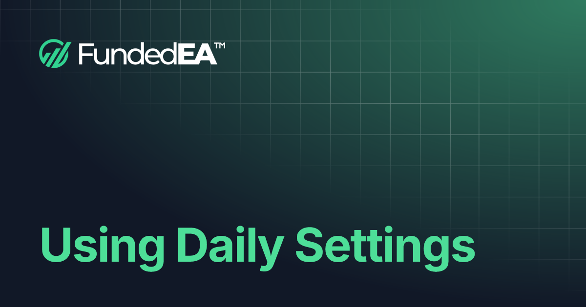 Using Daily Settings | FundedEA
